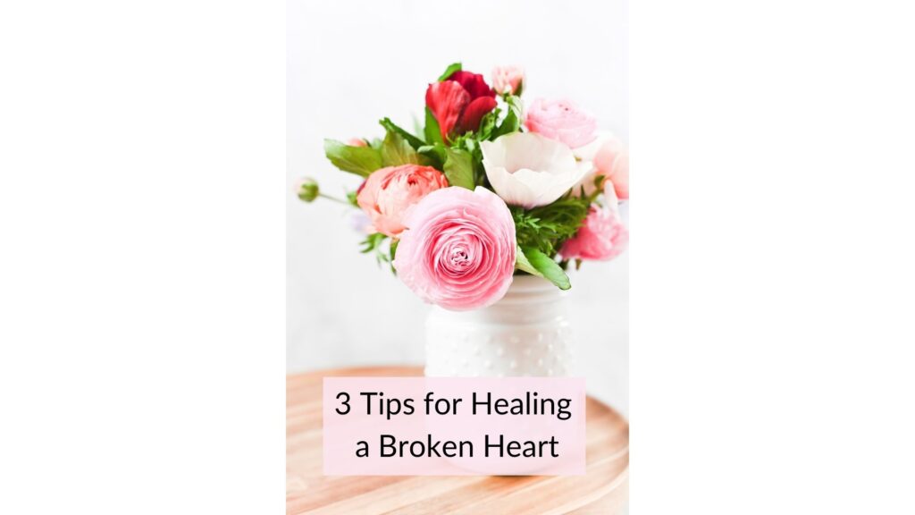 3 TIPS FOR HEALING A BROKEN HEART - A Fresh-Squeezed Life